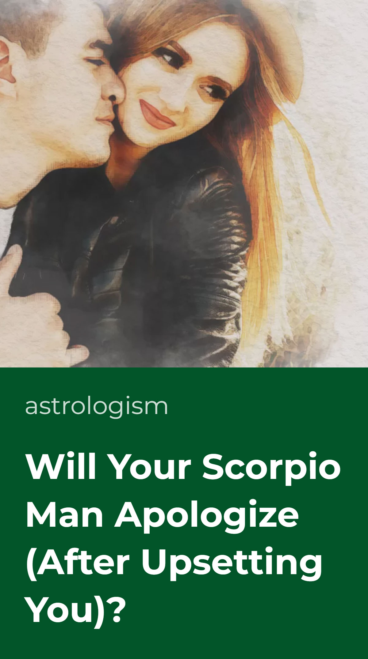 Will Your Scorpio Man Apologize (After Upsetting You)? • Astrologism